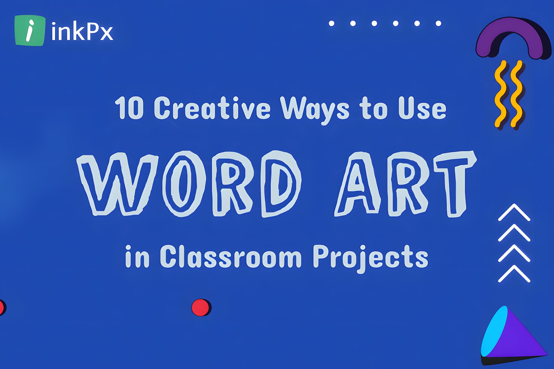 10 Creative Ways to Use Word Art in Classroom Projects · InkPx